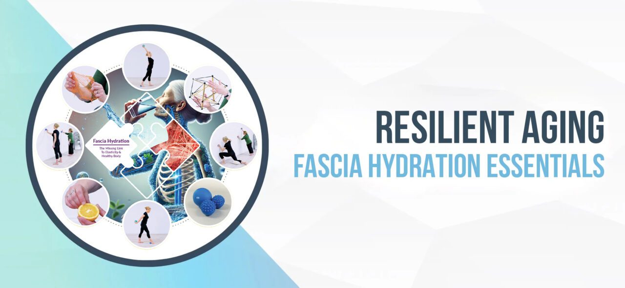 Resilient Aging with Fascia Hydration Essentials